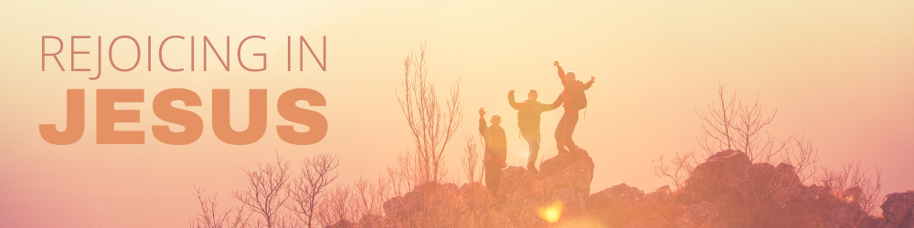 Rejoicing in Jesus | Fort Hill UMC